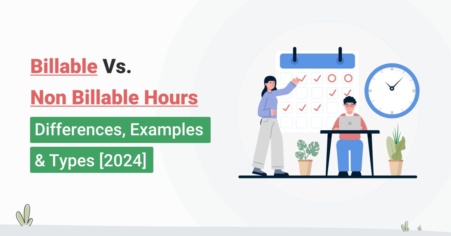 Billable Vs. Non Billable Hours | Differences, Examples, & Types [2024]